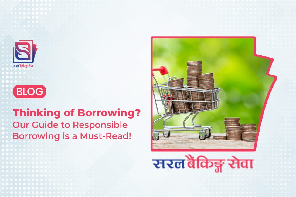 Thinking of Borrowing ? Our Guide to Responsible Borrowing is a Must-Read