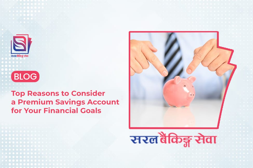 Top Reasons to Consider a Premium Savings Account for Your Financial Goals