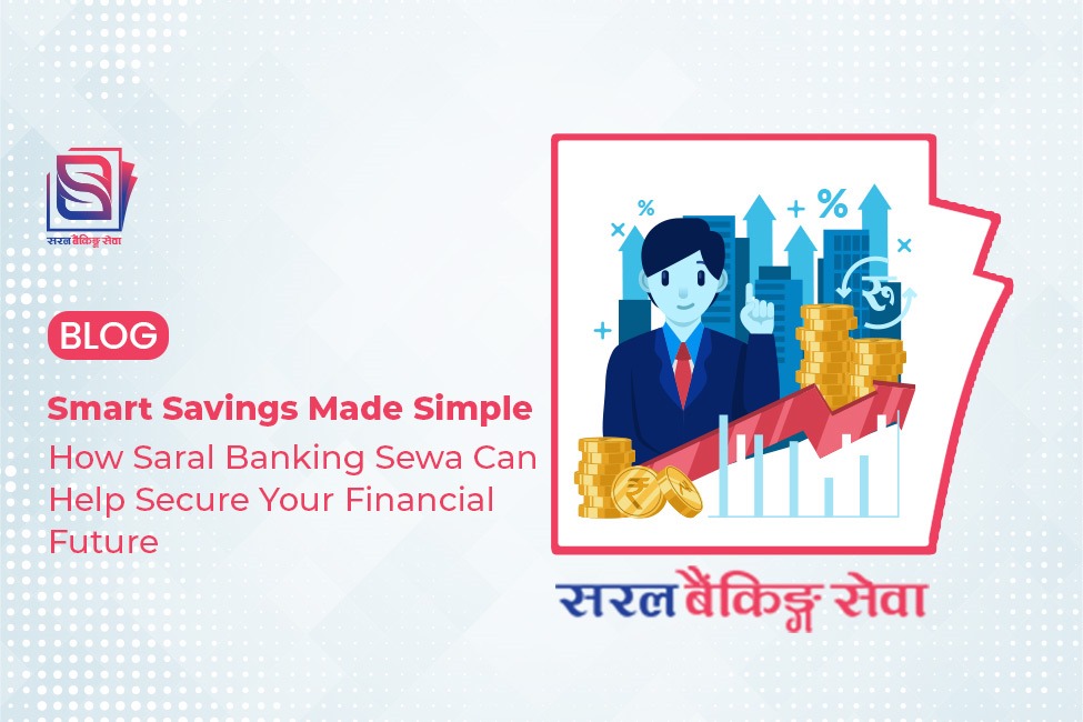 Smart Savings Made Simple: How Saral Banking Sewa Can Help Secure Your ...